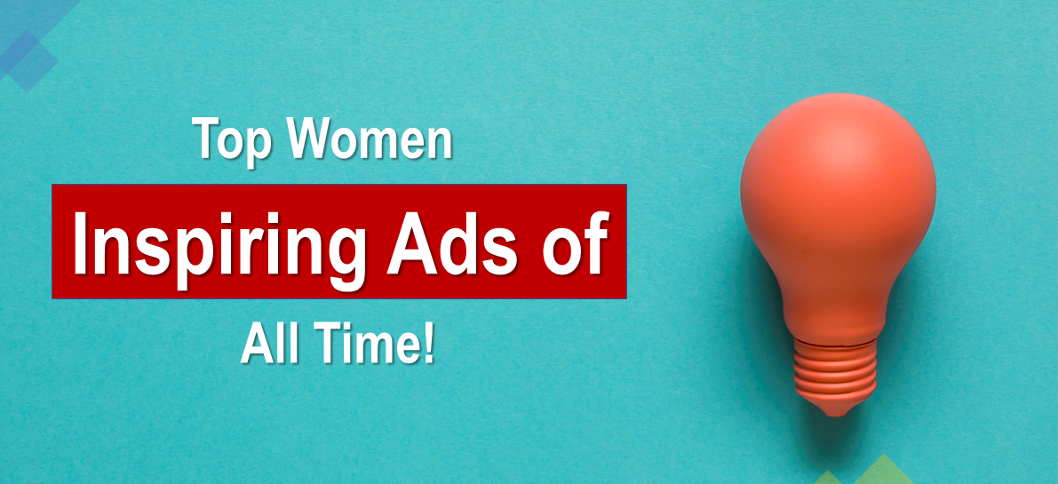 Top Women Inspiring Campaigns Around the World of All Time - Markedium